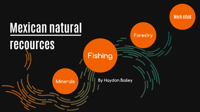 Natural resources of Mexico by Haydon Bailey on Prezi