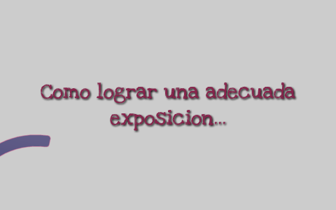 como lograr una buena exposicion by Laura Gutierrez on Prezi