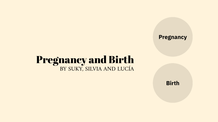 BIOLOGY-Pregnancy and birth by Lucía A on Prezi