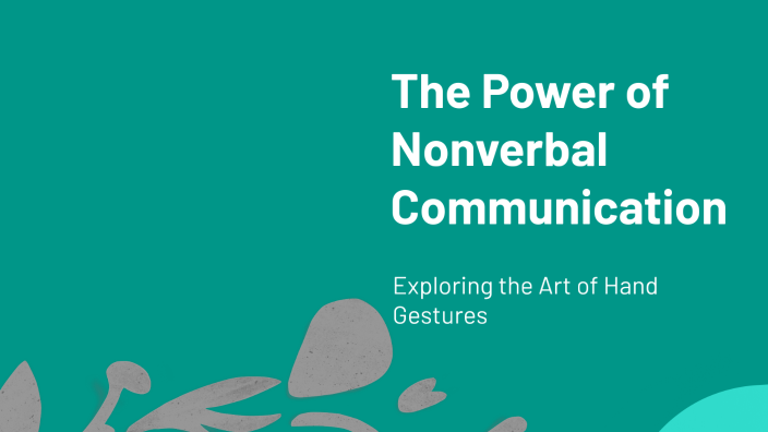 The Power of Nonverbal Communication by Preetee on Prezi