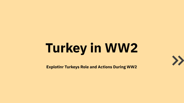 Turkey in WW2 by Benjamin Emmons on Prezi