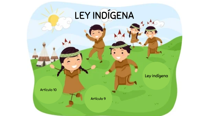 ley indigenaa by Flora Ávila Castilo on Prezi