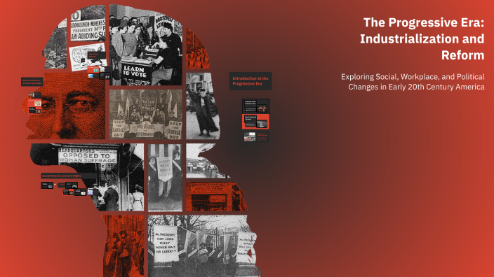 The Progressive Era: Industrialization and Reform by Ry Guy 86 on Prezi