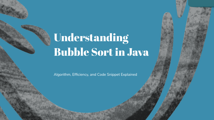 Understanding Bubble Sort in Java by MOHAMMAD ADNAN on Prezi