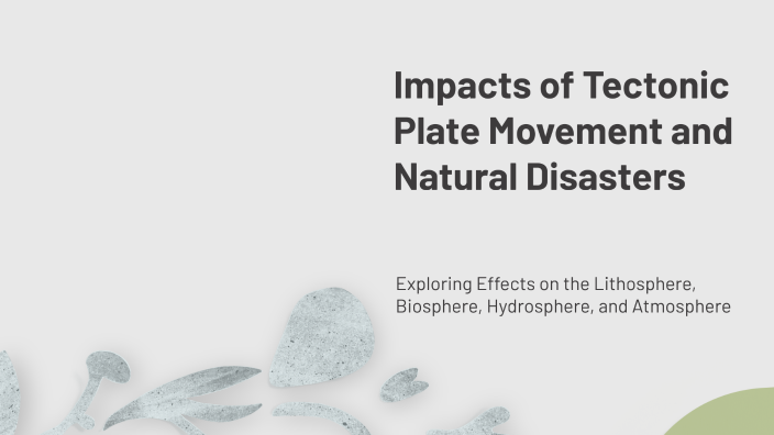 Impacts of Tectonic Plate Movement and Natural Disasters by Aryan ...