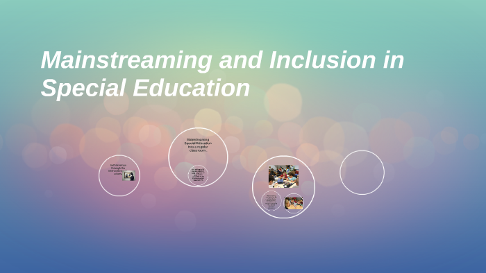 Mainstreaming and Inclusion in Special Education by Dawn Brown on Prezi
