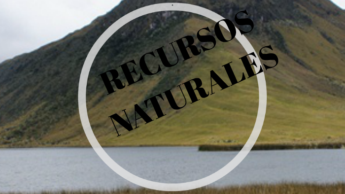 RECURSOS NATURALES by Henry Toapanta on Prezi