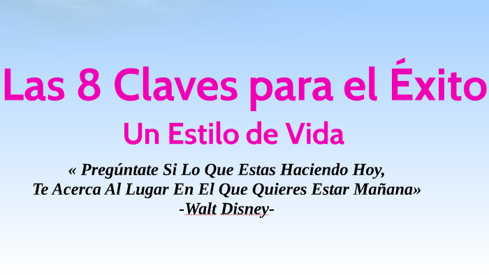 Las 8 Claves para el Éxito by Luis Ezael Cisneros Garcia on Prezi