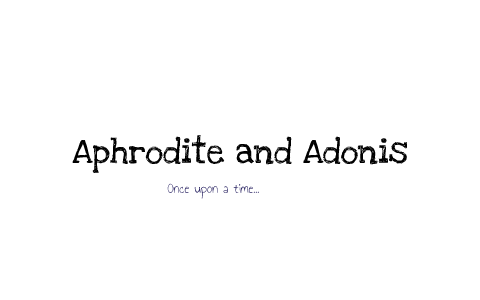 Greek Mythology Project- Aphrodite and Adonis by Megan Larratt on Prezi