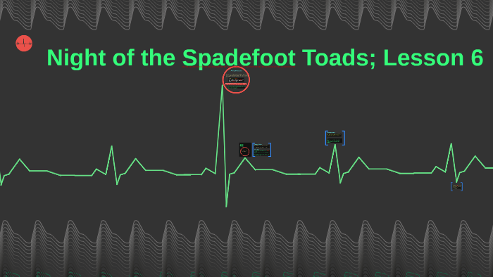 Night of the Spadefoot Toads; Lesson 6 by Ariana De Jesus on Prezi