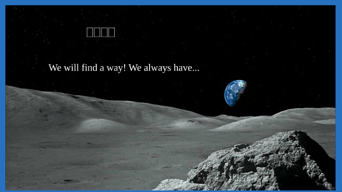 We will find a way! We always have... by 빛나 장장 on Prezi