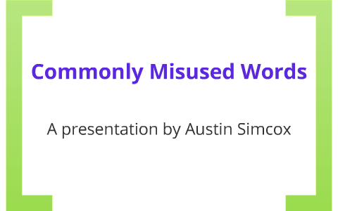 Commonly Misused Words by Austin Simcox on Prezi