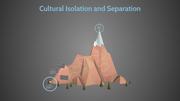 Cultural Isolation and Separation by Carlos Serrano on Prezi