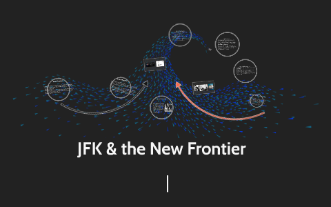 JFK & the New Frontier by Sarah Lopez on Prezi