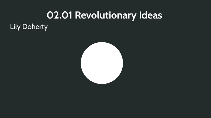 02.01 Revolutionary Ideas by Lily Doherty on Prezi