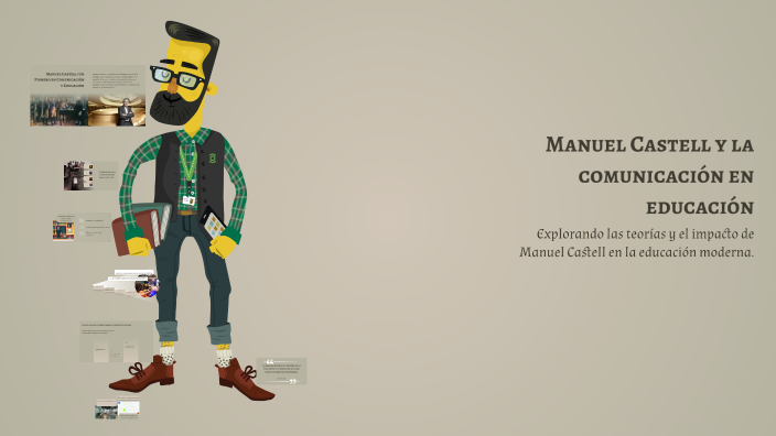 Manuel Castell y la comunicación en educación by yorelis vasquez on Prezi