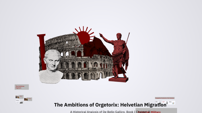 The Ambitions of Orgetorix: Helvetian Migration by Serenity Davis on Prezi