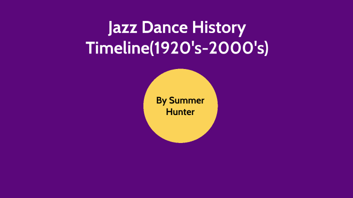 Jazz Dance History Timeline(1920's-2000's by Summer Hunter on Prezi