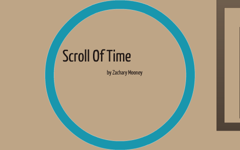 Scroll Of Time by Zachary Mooney on Prezi