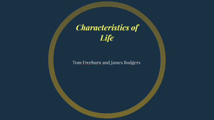 Characteristics of Life by Tom Freeburn on Prezi