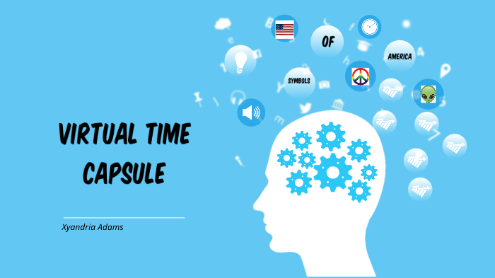 Virtual Time Capsule by Xyandria Adams on Prezi