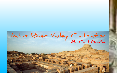 Indus River Valley Civilization by Carl Gunter on Prezi