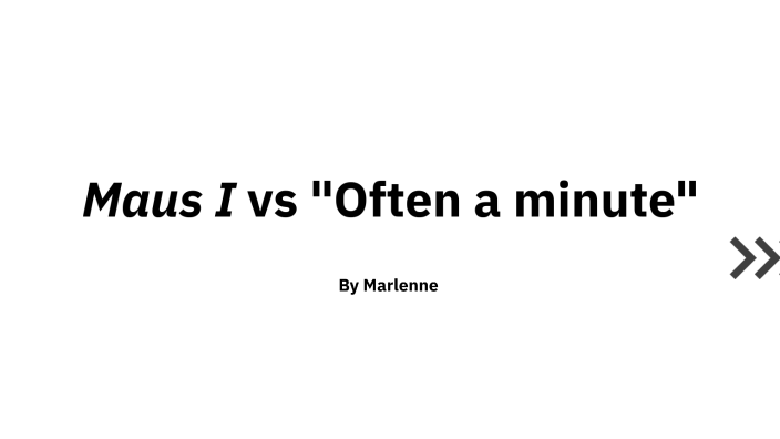 Maus I vs "Often a minute" by Marlenne Hernandez on Prezi