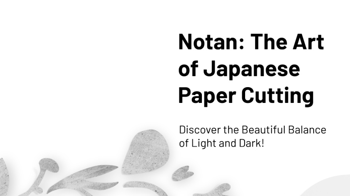 Notan: The Art of Japanese Paper Cutting by Megan Rains on Prezi