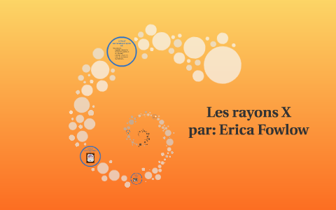 Les rayons x by Erica Fowlow on Prezi