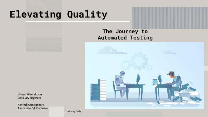 Elevating Quality - The Journey to Automated Testing by Himali ...