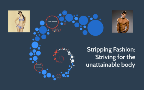 Stripping Fashion: Striving for the unattainable body by Laura Key on Prezi