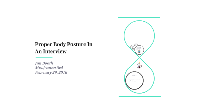 Proper Body Posture In An Interview by Jim Booth on Prezi