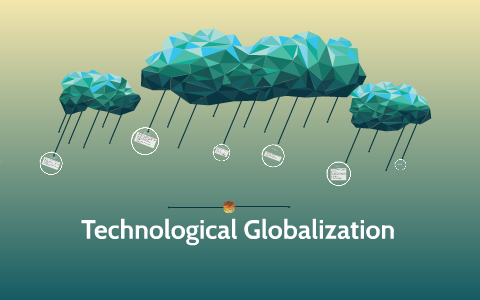 Technological Globalization by sam morris on Prezi