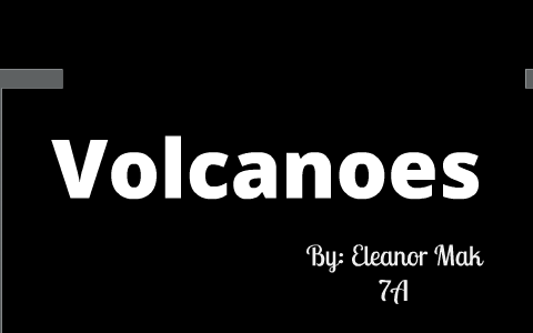 Volcanoes by Eleanor Mak on Prezi