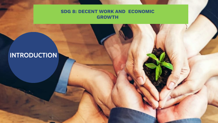 SDG 8: DECENT WORK AND ECONOMIC GROWTH by Angel Elizabeth Thomas on Prezi