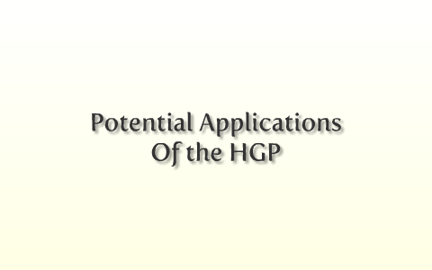 Potential Applications of HGP by Kartik khanna on Prezi