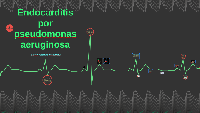 Endocarditis por pseudomonas aeruginosa by Valery Valencia Hernández on ...