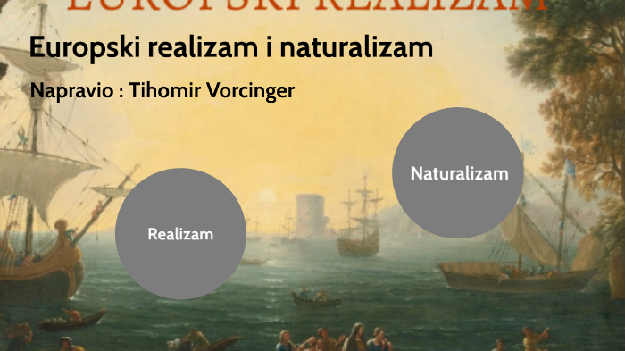 Europski realizam i naturalizam by Tihomir Vorcinger on Prezi