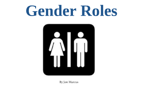 Gender Roles Presentation by Jon Marcus on Prezi