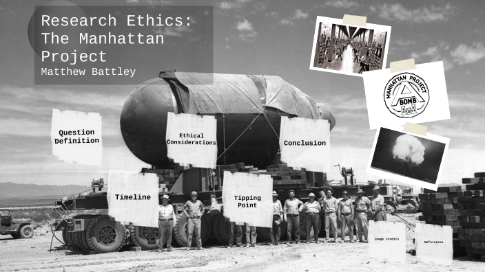 Research Ethics of the Manhattan Project by Matthew Battley on Prezi