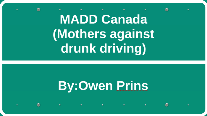MADD Canada (Mothers against drunk driving) by o p on Prezi