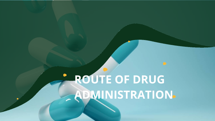 route of drug administration by deepali yadav on Prezi