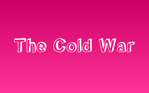 The Cold War by Lainey Nations on Prezi