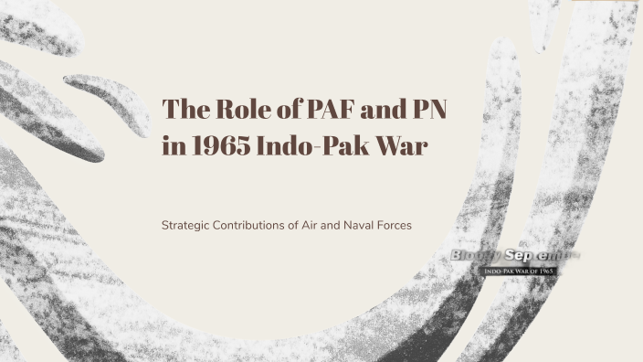 The Role of PAF and PN in Indo-Pak War 1965 by Allam Qureshi on Prezi