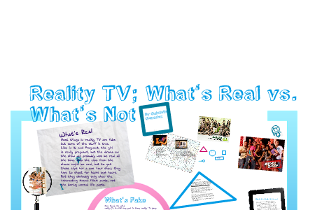 Reality TV: What is real vs. what is not by Gabrielle Gonzalez on Prezi