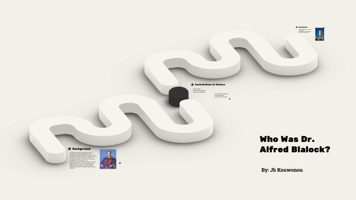 Who Was Dr. Alfred Blalock? by Kodjo Kouwonou on Prezi