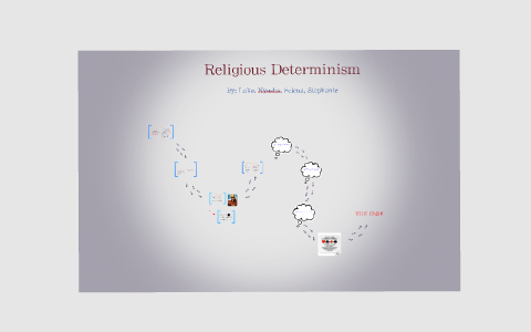 Religious Determinism Presentation by Stephanie Lee on Prezi