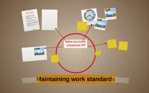Maintaining work standards by Claire McMurray on Prezi