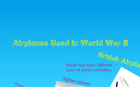 Airplanes During WWII by hannah skiff on Prezi