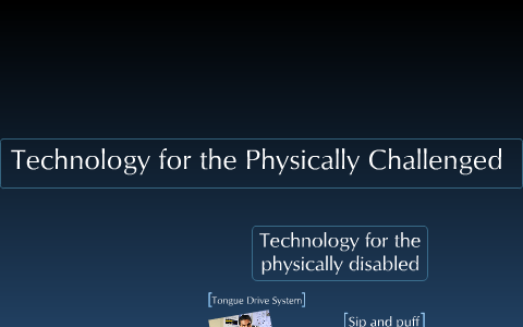 Computer Devices for the Physically Challenged by Kaylee DeSotel on Prezi